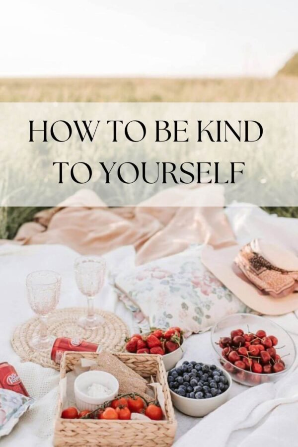 How to Be Kind to Yourself: 10 Tips for Practicing Self-Compassion