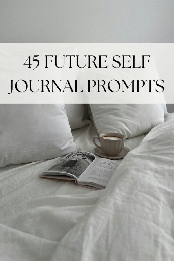 45 Future Self Journaling Prompts for Envisioning Your Path