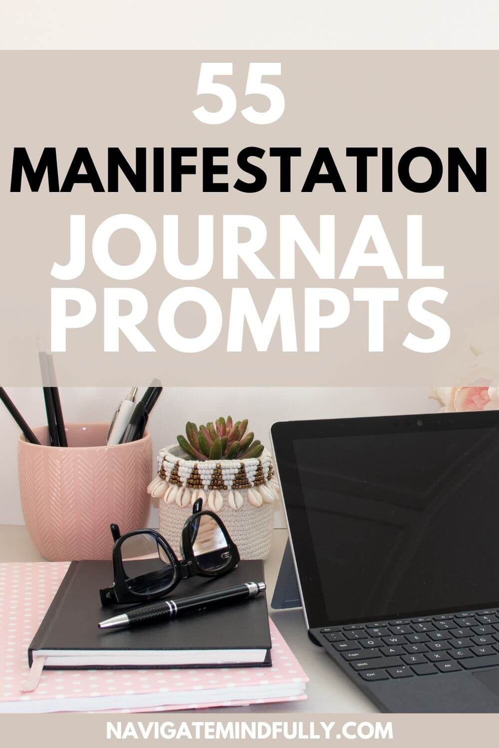 55 Manifestation Journal Prompts to Attract Your Dream Life