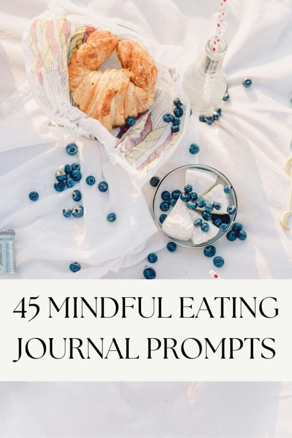 45 Mindful Eating Journal Prompts for Healthy Eating Habits