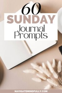 60 Sunday Journal Prompts to Prepare for the New Week
